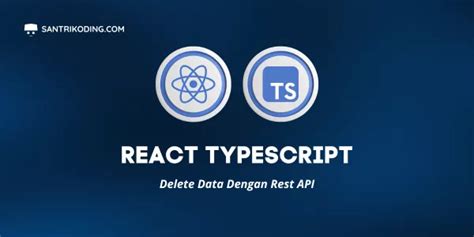 Tutorial React Typescript 6 Delete Data Dengan Rest Api