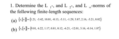 Solved 1 Determine The L1− And L2− And L∞ Norms Of The