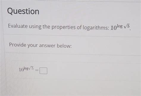Solved Evaluate Using The Properties Of Logarithms 10log5