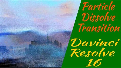 Particle Dissolve Transition Davinci Resolve 16 Youtube