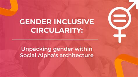 Gender Inclusive Circularity Unpacking Gender Within Social Alphas