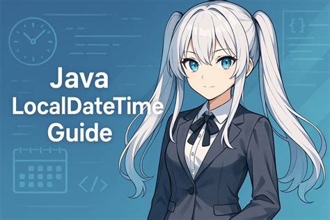Java Localdatetime完全ガイド｜使い方・フォーマット・db連携まで徹底解説│deep Java