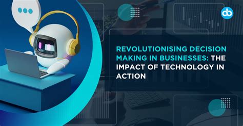 Revolutionising Decision Making In Businesses The Impact Of Technology