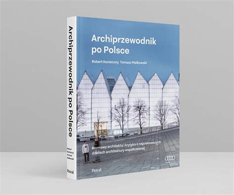 Archiprzewodnik Po Polsce Konieczny I Malkowski Tym Razem Oprowadzają Po Polskiej Architekturze
