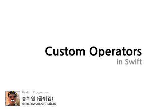 20191116 Custom Operators In Swift Ppt