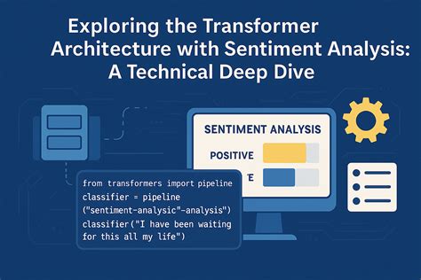 Exploring The Transformer Architecture With Sentiment Analysis A Technical Deep Dive By