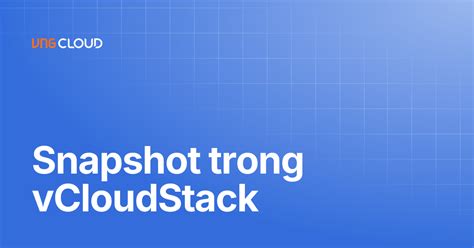Snapshot Trong Vcloudstack Vng Cloud Docs