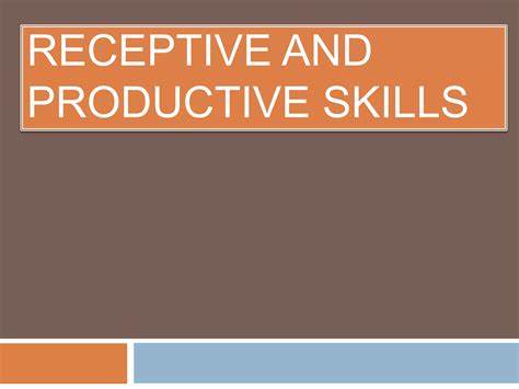 Teaching Receptive And Productive Skillspptx