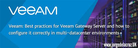 Veeam Best Practices For Veeam Gateway Server And How To Configure It Correctly In Multi