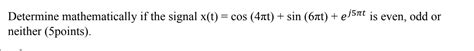 Solved Determine Mathematically If The Signal Xt Cos