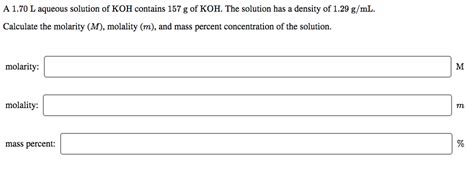 Solved A 1 70 L Aqueous Solution Of Koh Contains 157 G Of
