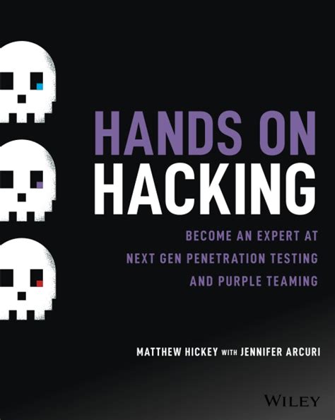 Hands On Hacking Become An Expert At Next Gen Penetration Testing And Purple Teaming Hickey