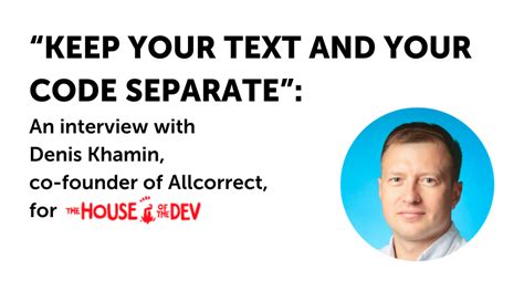Keep Your Text And Your Code Separate Denis Khamin Allcorrect