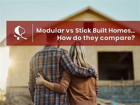 Modular Vs Stick Built Choosing The Right Home For You