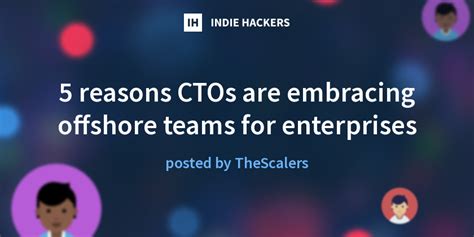 5 Reasons Ctos Are Embracing Offshore Teams For Enterprises Indie Hackers