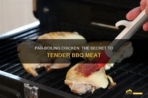 Par Boiling Chicken The Secret To Tender Bbq Meat Shungrill