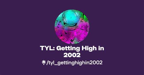 Tyl Getting High In 2002 Listen On Spotify Linktree