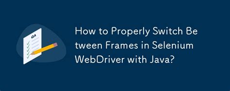 如何使用 Java 在 Selenium Webdriver 中正確切換框架？ Java教程 Php中文網
