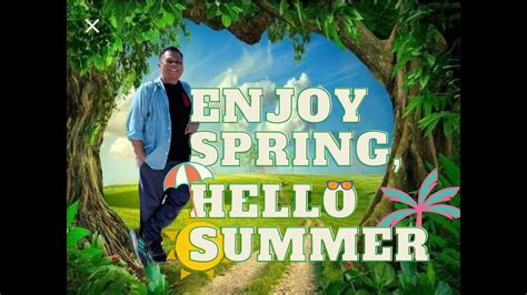 enjoy spring hello summer youtube