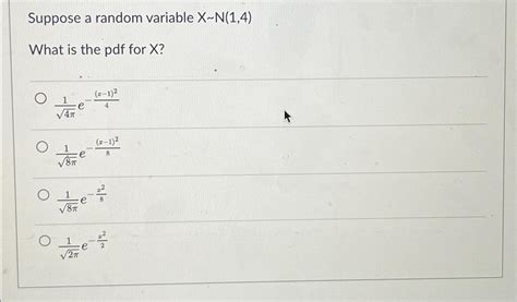 solved suppose a random variable x∼n 1 4 what is the pdf for