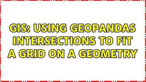 Gis Using Geopandas Intersections To Fit A Grid On A Geometry Youtube