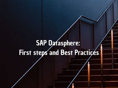 Sap Datasphere First Steps And Best Practices