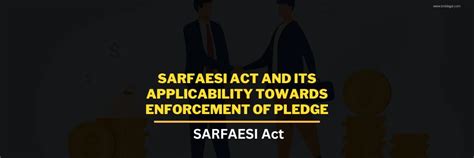 Sarfaesi Act And Its Applicability Towards Enforcement Of Pledge