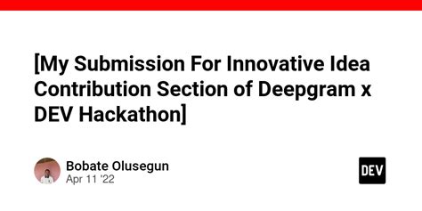 My Submission For Innovative Idea Contribution Section Of Deepgram X