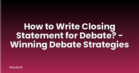 How To Write Closing Statement For Debate Winning Debate Strategies