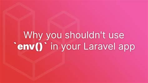 Why You Shouldnt Use `env` In Your Laravel App Accreditly
