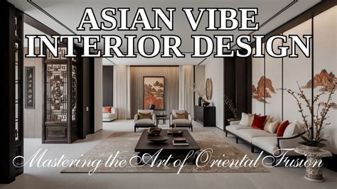 Asian Vibe Interior Design Mastering The Art Of Oriental Fusion