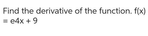 [answered] Find The Derivative Of The Function F X E4x 9 Kunduz