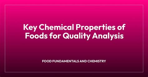 Key Chemical Properties Of Foods For Quality Analysis • Food Safety