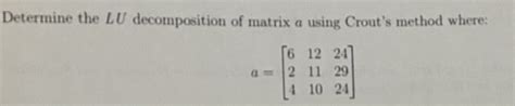 Solved Determine The Lu ﻿decomposition Of Matrix A Using
