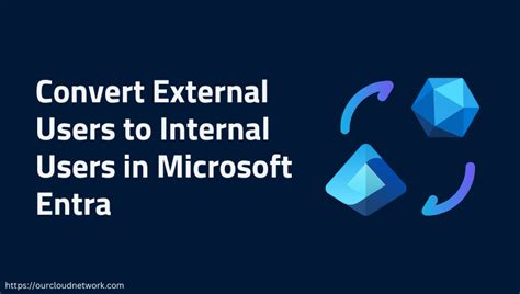 convert external users to internal users in microsoft entra