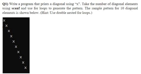Solved Q1 Write A Program That Prints A Diagonal Using “x”