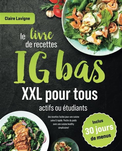 Le Livre De Recettes Ig Bas Xxl Pour Tous Actifs Ou étudiants Des Recettes Faciles Pour Une