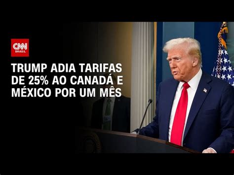 Entenda Por Que Trump Suspendeu Tarifas Sobre Canadá E México Cnn Brasil
