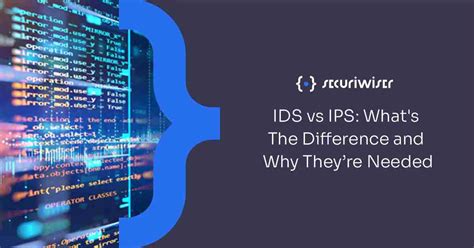 IDS Vs IPS Whats The Difference And Why Theyre Needed