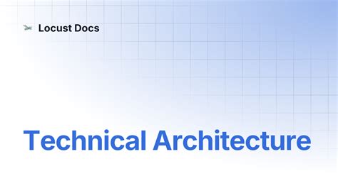 Technical Architecture Locust Docs
