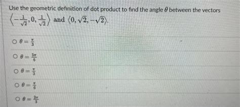 Solved Use The Geometric Definition Of Dot Product To Find
