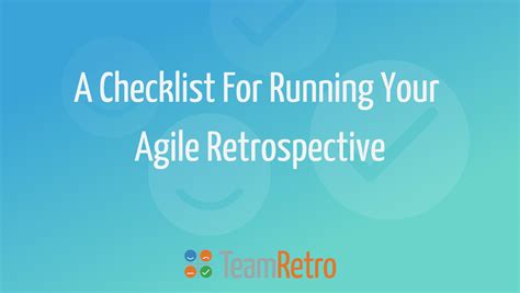 A Checklist For Running Your Agile Retrospective TeamRetro