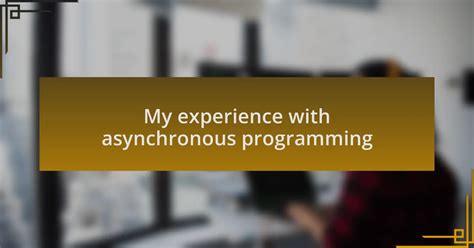 My Experience With Asynchronous Programming Psp