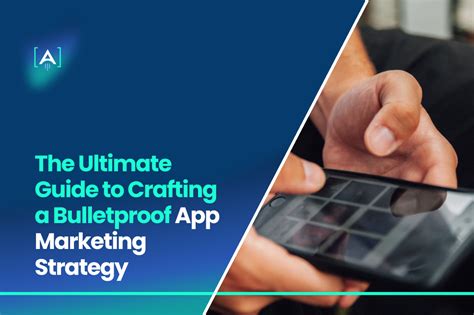 The Ultimate Guide To Crafting A Bulletproof App Marketing Strategypng