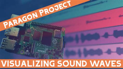 Paragon Project Visualizing Sound Waves Picockpit