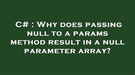 C Why Does Passing Null To A Params Method Result In A Null