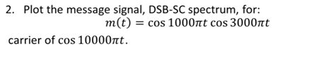 Solved Plot The Message Signal DSB SC Spectrum For Chegg