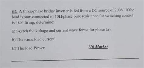 Solved Q2 A Three Phase Bridge Inverter Is Fed From A Dc