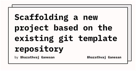 Scaffolding A New Project Based On The Existing Git Template Repository Bharathvaj Ganesan