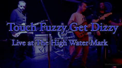 Touch Fuzzy Get Dizzy Full Set Live At The High Water Mark Youtube
